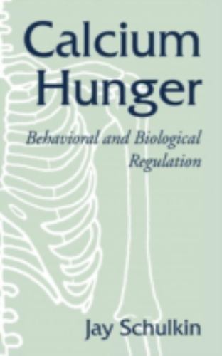 Calcium Hunger : Behavioral and Biological Regulation by Jay Schulkin ...
