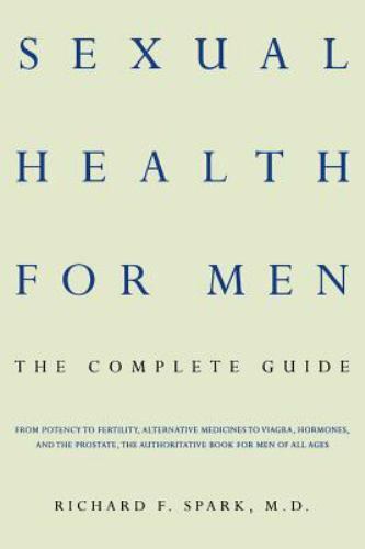 Sexual Health for Men: The Complete Guide by Spark, Richard F ...