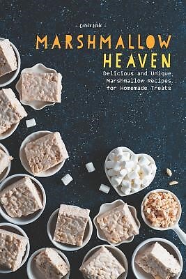 Marshmallow Heaven: Delicious and Unique Marshmallow Recipes for by ...