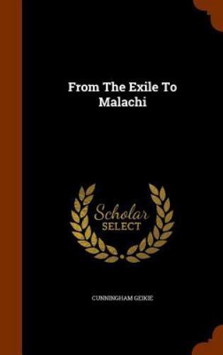 From the Exile to Malachi by Cunningham Geikie (2015, Hardcover) for ...