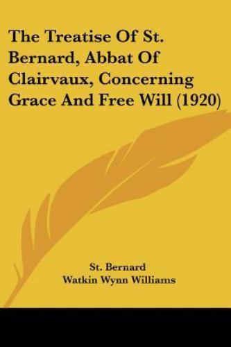 Treatise of St Bernard, Abbat of Clairvaux, Concerning Grace and Free ...