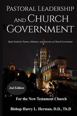 PASTORAL LEADERSHIP AND CHURCH GOVERNMENT: Study Guide for Pastors ...