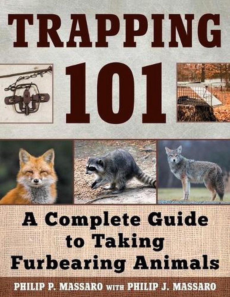 Trapping 101: A Complete Guide to Taking Furbearing Animals by Philip ...