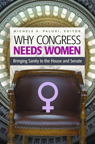 Why Congress Needs Women : Bringing Sanity to the House and Senate ...