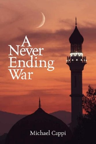 A NEVER ENDING WAR By Michael Cappi - Hardcover **Mint Condition ...