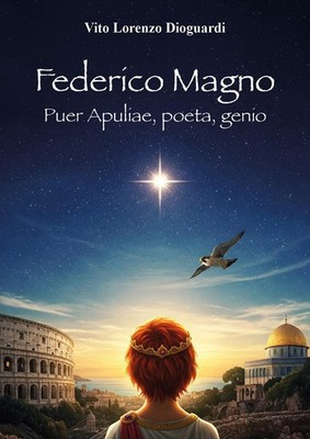 Federico Magno. Puer Apuliae, poeta, genio - Dioguardi Vito Lorenzo ...