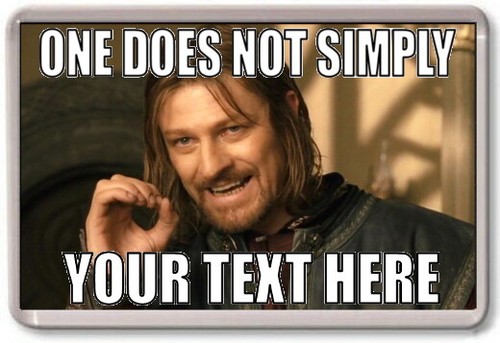 FRIDGE MAGNET - MEME GENERATOR : BOROMIR SEAN BEAN - Create Customise ...