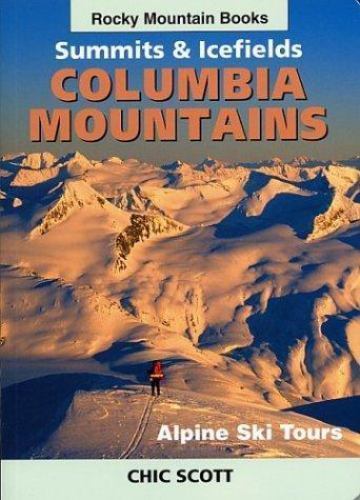 Summits and Icefields : Columbia Mountains by Chic Scott (2003, Trade ...