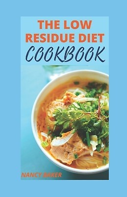 The Low Residue Diet Cookbook Comprehensive Low Fiber Dietary by Baker ...