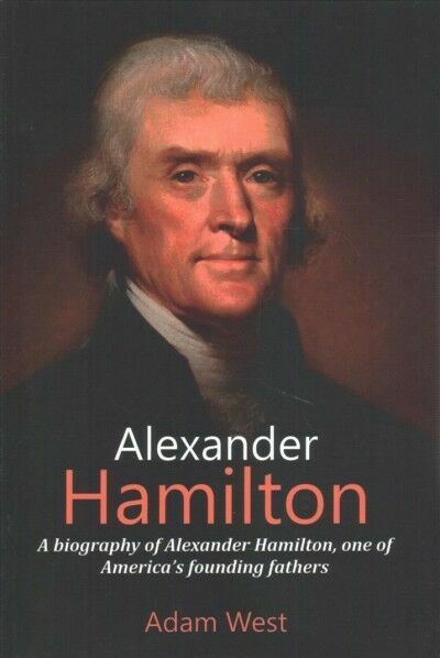 Alexander Hamilton : A Biography of Alexander Hamilton, One of America ...