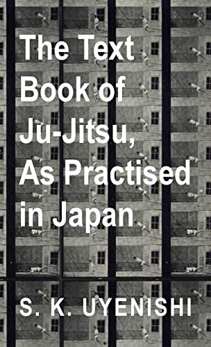Text-Book of Ju-Jitsu, as Practised in Japan - Be... by Uyenishi, S. K ...