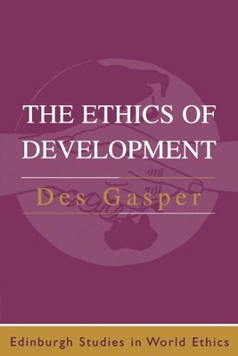 Des Gasper The Ethics of Development (Poche) Edinburgh Studies in World ...