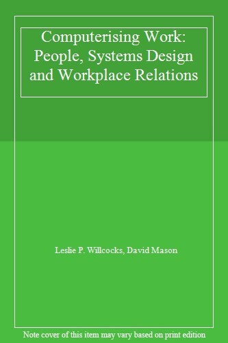 Computerizing Work: People, Systems Design and Workplace Relatio ...