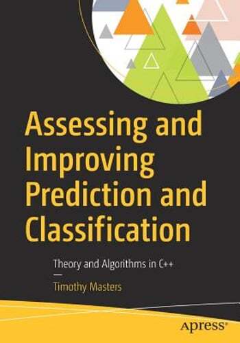 Assessing and Improving Prediction and Classification: Theory and Algorithms in 9781484233351| eBay