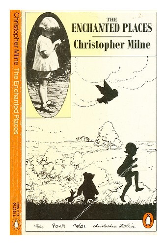 MILNE, CHRISTOPHER The enchanted places / by Christopher Milne 1976 ...
