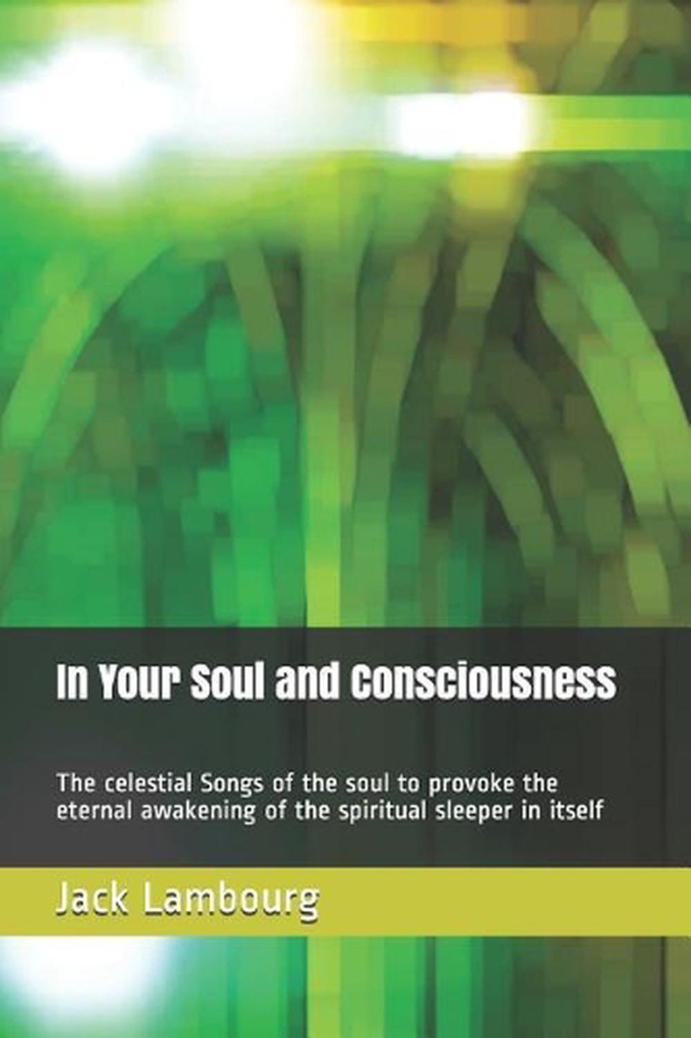 In Your Soul and Consciousness: The Celestial Songs of the Soul to ...