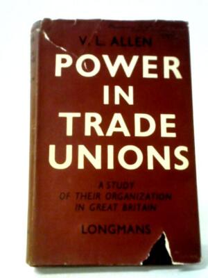 Power In Trade Unions: A Study Of Their Organization (V L Allen 1954 ...