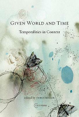 Given World and Time: Temporalities in Context by Tyrus Miller ...