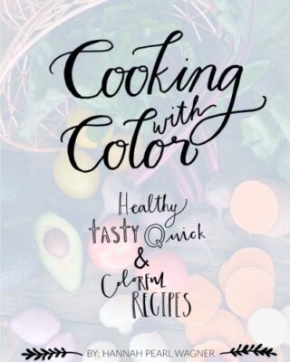 Cooking with Color: Healthy, tasty, quick and colorful recipes ...