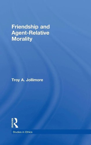 Friendship and Agent-Relative Morality | Troy A. Jollimore | Buch ...