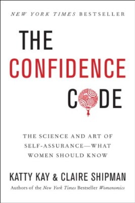 The Confidence Code: The Science and Art of Self-Assurance---Wha ...