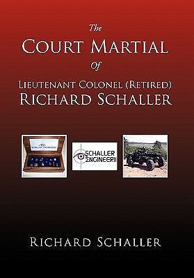 Court Martial of Lieutenant Colonel Richard Schaller : Of Lieutenant ...