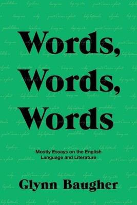 Words, Words, Words: Mostly Essays on the English Language and ...