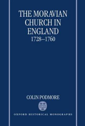 Oxford Historical Monographs: Moravian Church in England, 1728-1760 by ...