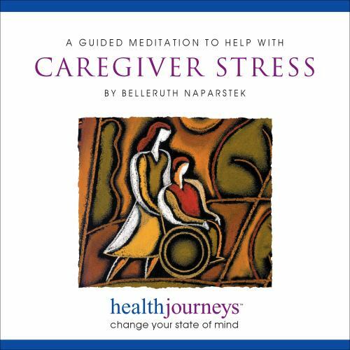 Guided Meditation Help with Caregiver Stress Belleruth Naparstek Audio ...