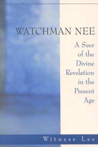 Watchman Nee : A Seer of the Divine Revelation in the Present Age by ...