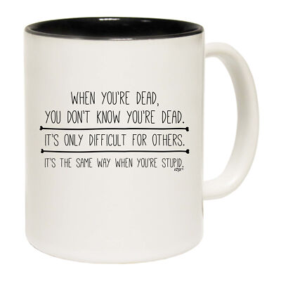 When Youre Dead You Dont Know GIFT BOXED Funny Mugs Novelty Coffee Mug ...