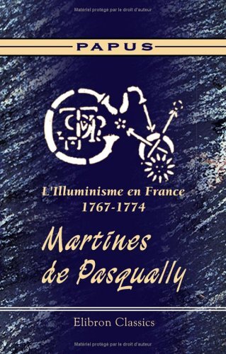 L'ILLUMINISME EN FRANCE, 1767-1774. MARTINES DE PASQUALLY: By Papus ...