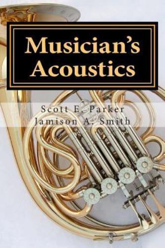 Musician's Acoustics by Smith Ph. D., Jamison a.; Parker Ph. D., Scott ...