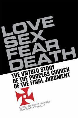 Love, Sex, Fear, Death : The Inside Story of the Process Church of the ...