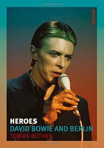 Heroes: David Bowie and Berlin by Tobias Ruther (Paperback, 2014) for ...