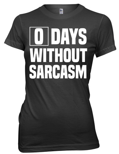 0 Days Without Sarcasm Women Ladies Funny T-shirt | eBay