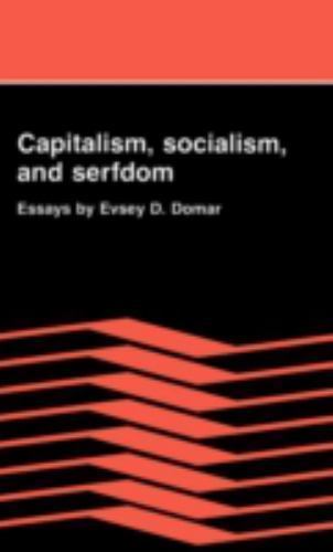 Capitalism, Socialism, and Serfdom : Essays by Evsey D. Domar by Evsey ...