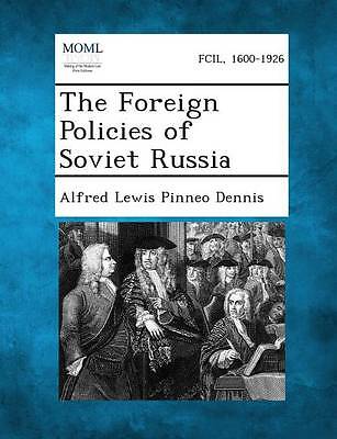 The Foreign Policies of Soviet Russia by Alfred Lewis Pinneo Dennis ...