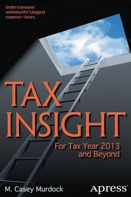 Tax Insight: For Tax Year 2013 and Beyond by M. Casey Murdock (English ...