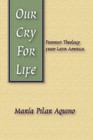 Our Cry for Life: - Paperback By Maria Pilar Aquino - GOOD ...