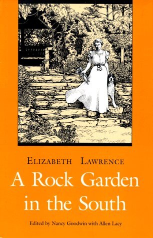 A ROCK GARDEN IN THE SOUTH By Elizabeth Lawrence & Nancy Goodwin ...