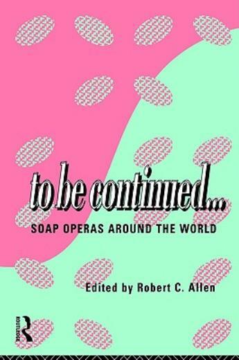 To Be Continued : Soap Operas Around The World 9780415110075 | eBay