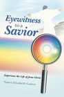Eyewitness to a Savior: Experience the Life of Jesus Christ ...
