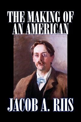 The Making an American by Jacob Riis Biography & Autobiogr by Riis ...