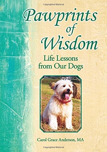 PAWPRINTS OF WISDOM: LIFE LESSONS FROM OUR DOGS By Carol Grace Anderson ...