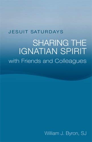 JESUIT SATURDAYS: SHARING THE IGNATIAN SPIRIT WITH FRIENDS By William J ...