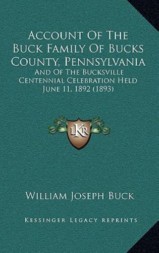 Account of the Buck Family of Bucks County, Pennsylvani : And of the ...