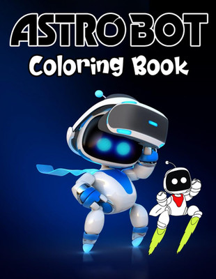 Astro-Bot Coloring Book: Fun Colouring pages for Boys, Girls, Kids ...