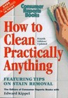 Consumer Reports Books (1996), HOW TO CLEAN PRACTICALLY ANYTHING, 4th ...