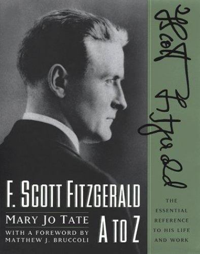 F. Scott Fitzgerald A to Z : The Essential Reference to His Life and ...